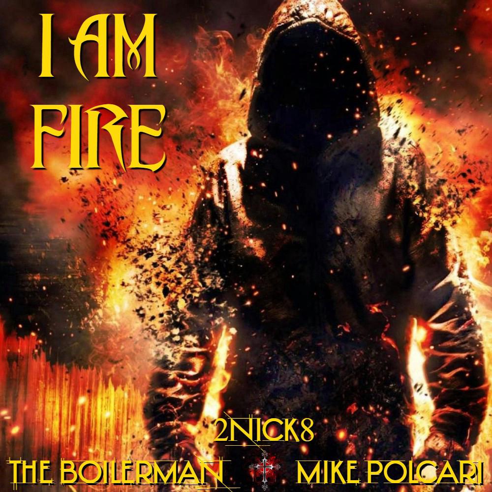 I AM FIRE - ft. 2Nick8 & Mike Polcari by The Boilerman • Audius